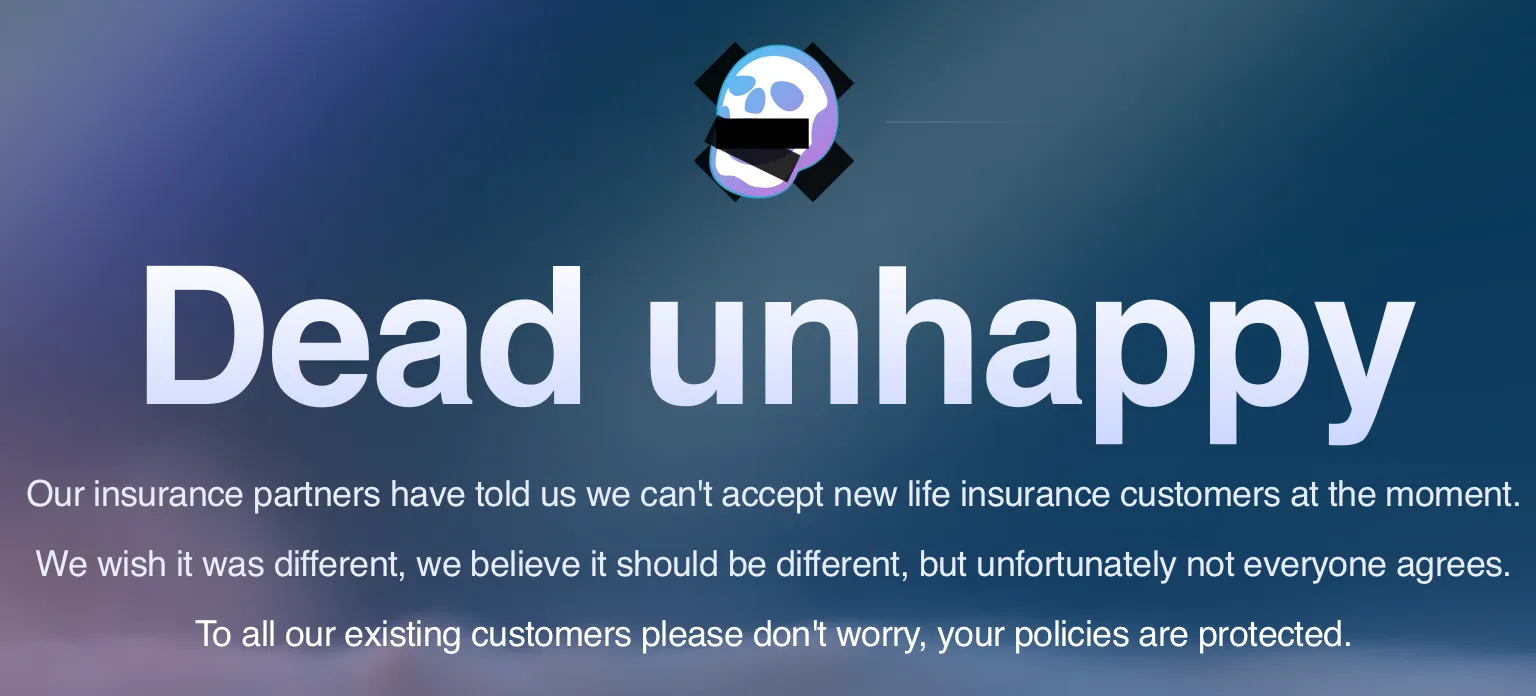 DeadHappy "can't accept new life insurance customers at the moment ...